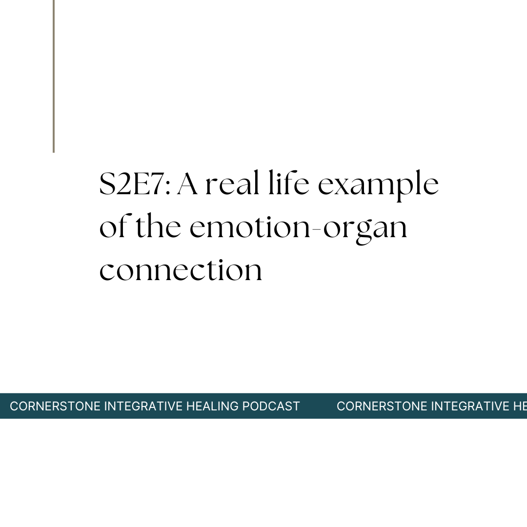 S2E7: A real life example of the emotion-organ connection - Cornerstone ...