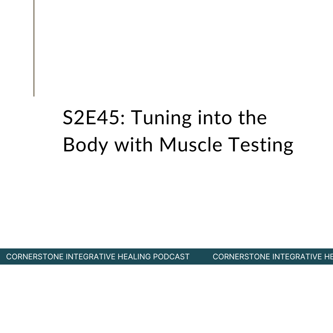 S2E45: Tuning into the Body with Muscle Testing - Cornerstone ...