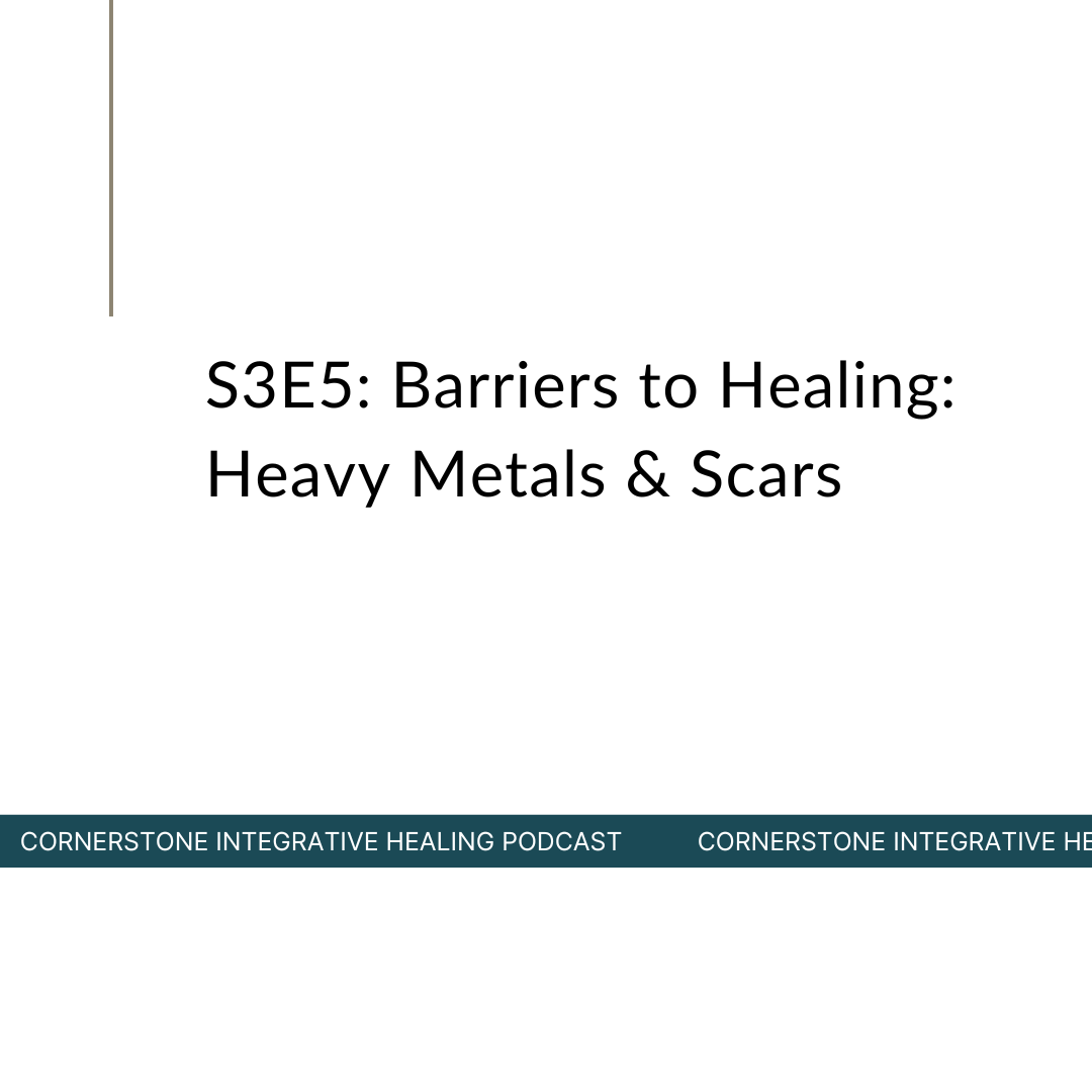 S3E5: Barriers to Healing: Heavy Metals & Scars - Cornerstone ...